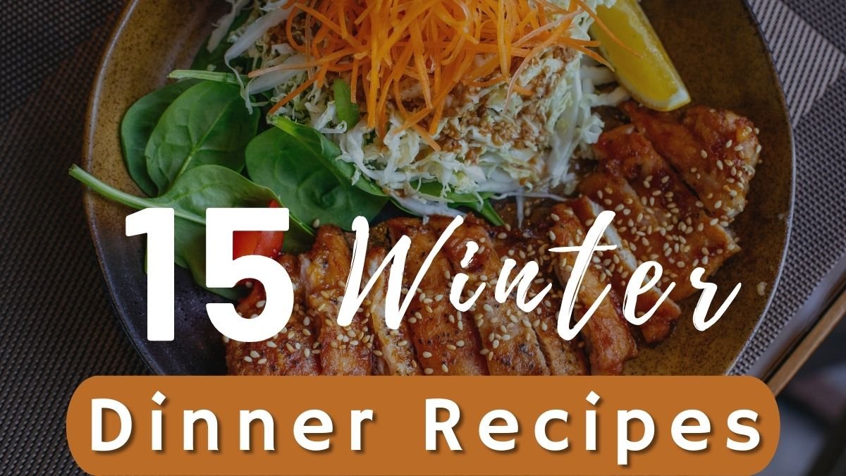 15 Delicious Winter Dinner Recipes - Ak Pal Kitchen